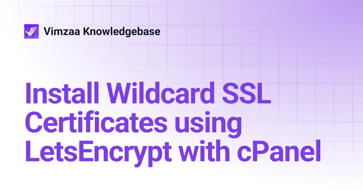 Install Wildcard Ssl Certificates Using Letsencrypt With Cpanel Vimzaa Knowledgebase
