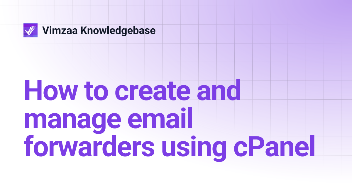 How To Create And Manage Email Forwarders Using Cpanel Vimzaa Knowledgebase