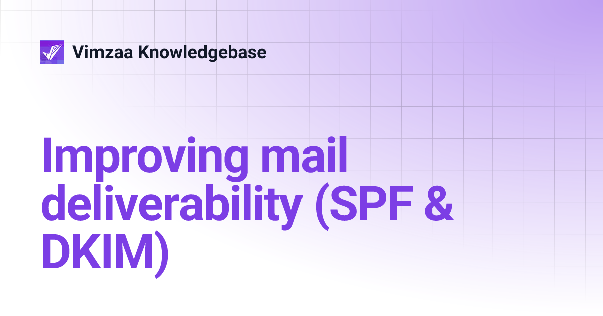 Improving mail deliverability (SPF & DKIM) | Vimzaa Knowledgebase